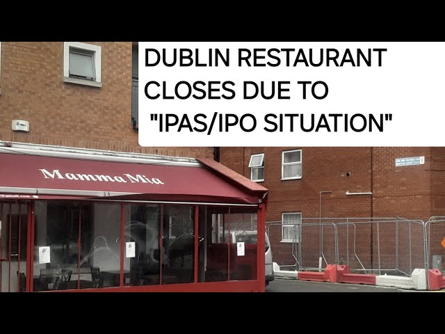 Dublin restaurant CLOSES because of IPAS/IPO SITUATION & AUTHORITY ...